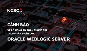 Cảnh báo về lỗ hổng an toàn thông tin trong sản phẩm của Oracle WebLogic Server
